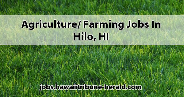 Agriculture/ Farming Jobs in Hilo, HI