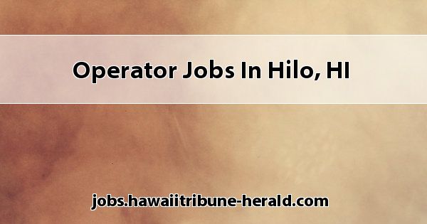 Operator Jobs in Hilo, HI