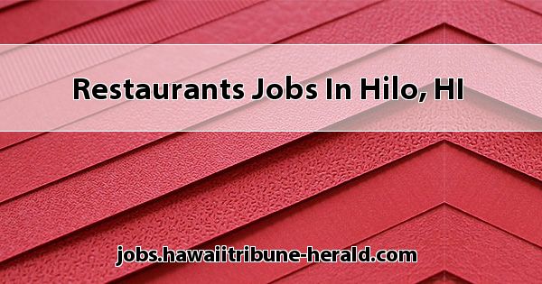 Restaurants Jobs in Hilo, HI